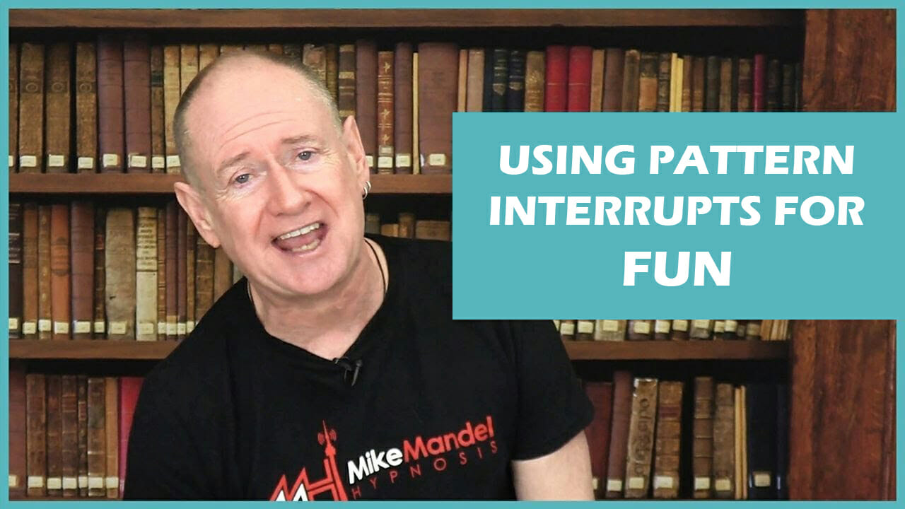 Using Pattern Interrupts for Fun | Mike Mandel Hypnosis