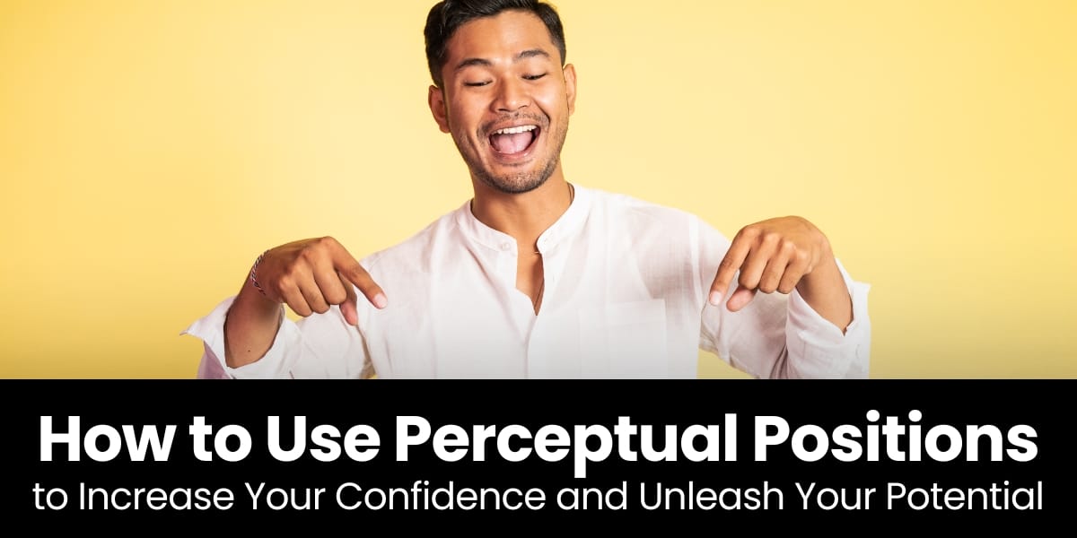 How to Use NLP Perceptual Positions to Increase Confidence and Unleash ...