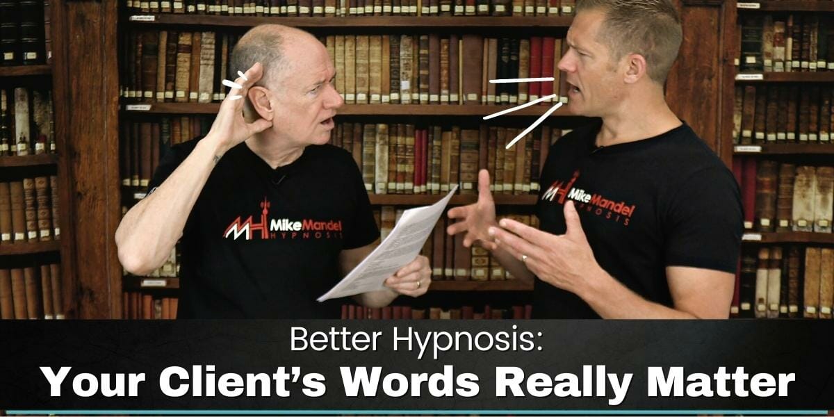 The Importance of Your Clients' Words in Hypnosis - Mike Mandel Hypnosis