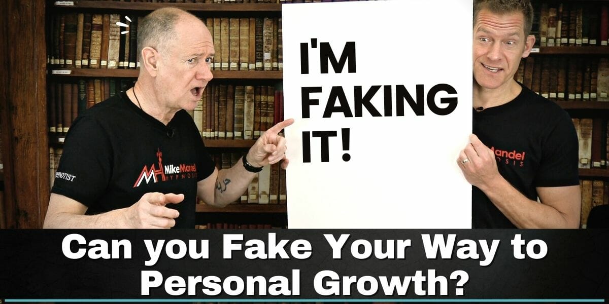 Can You Fake Your Way to Personal Growth? - Mike Mandel Hypnosis