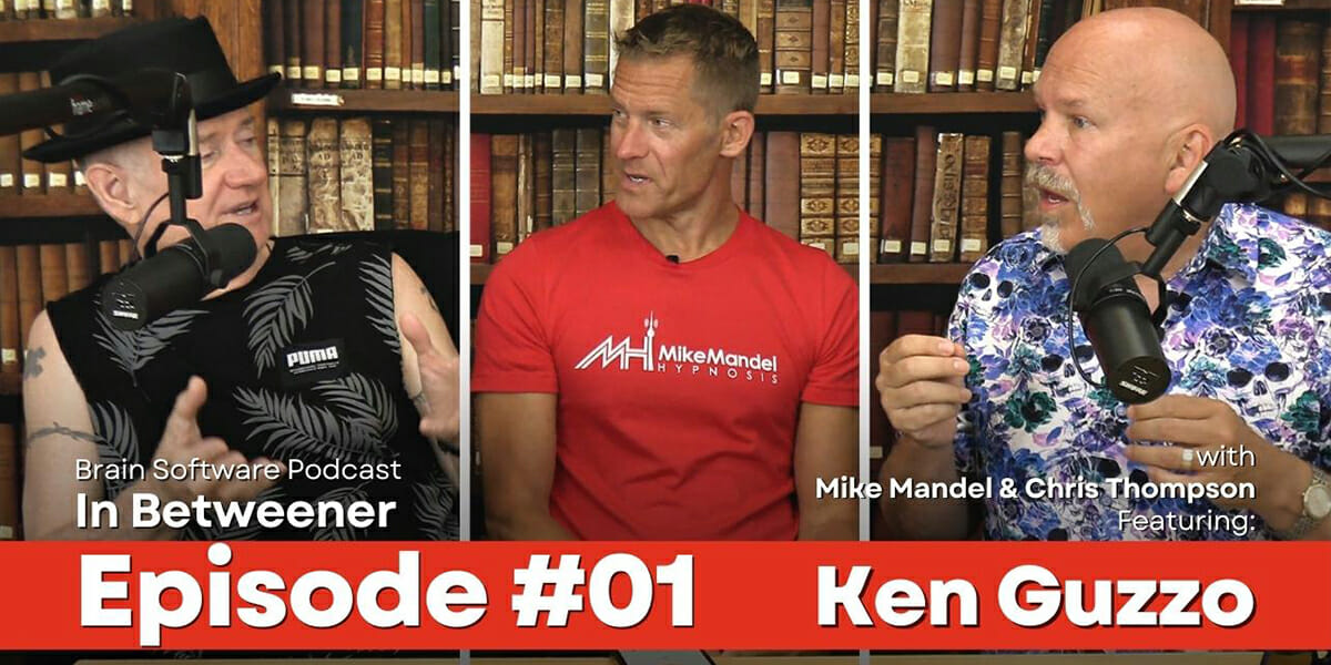 Brain Software Podcast In Betweener 01 – Ken Guzzo - Mike Mandel Hypnosis