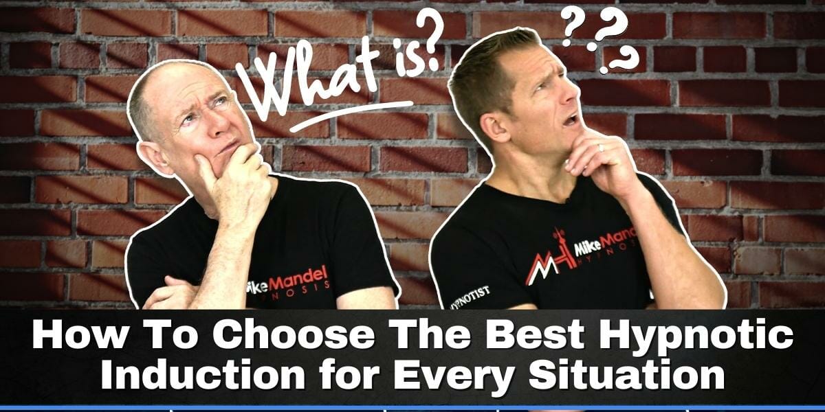 How To Choose The Best Hypnotic Induction for Every Situation - Mike Mandel Hypnosis