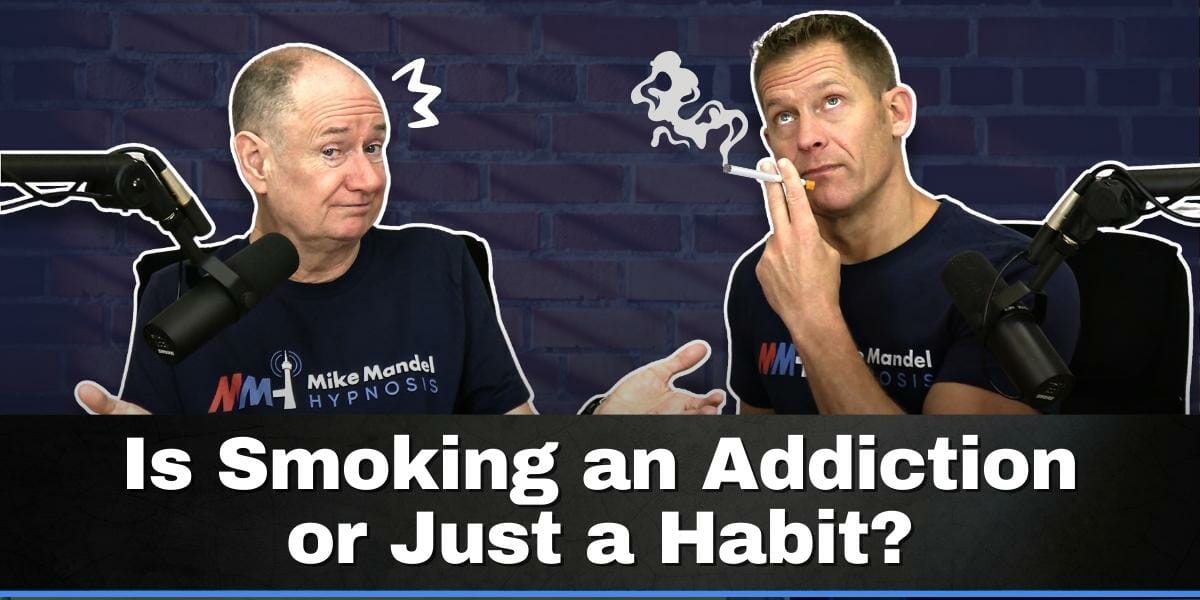 Is Smoking an Addiction or Just a Habit? - Mike Mandel Hypnosis