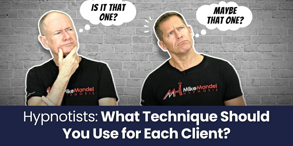 Hypnotists: What Technique Should You Use for Each Client? - Mike Mandel Hypnosis