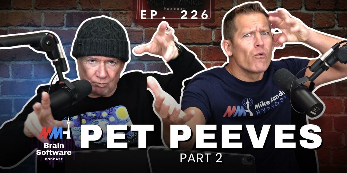 Pet Peeves Part 2 – Brain Software Podcast (Ep 226) - Mike Mandel Hypnosis