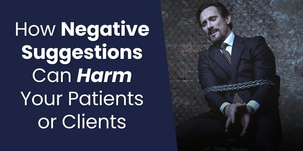 How Negative Suggestions Can Harm Your Hypnosis Clients (And How to Fix ...