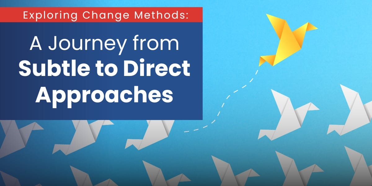 Exploring Change Methods: A Journey from Subtle to Direct Approaches ...